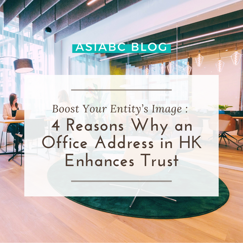 4 Reasons Why an Office Address in HK Enhances Trust | AsiaBC Blog