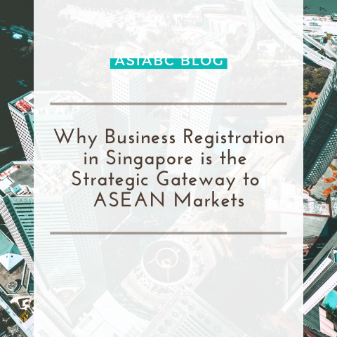 Expand Eastward with SG Business Registration | AsiaBC Blog